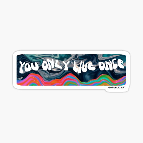 "YOU ONLY LIVE ONCE " Sticker for Sale by gopublicart | Redbubble