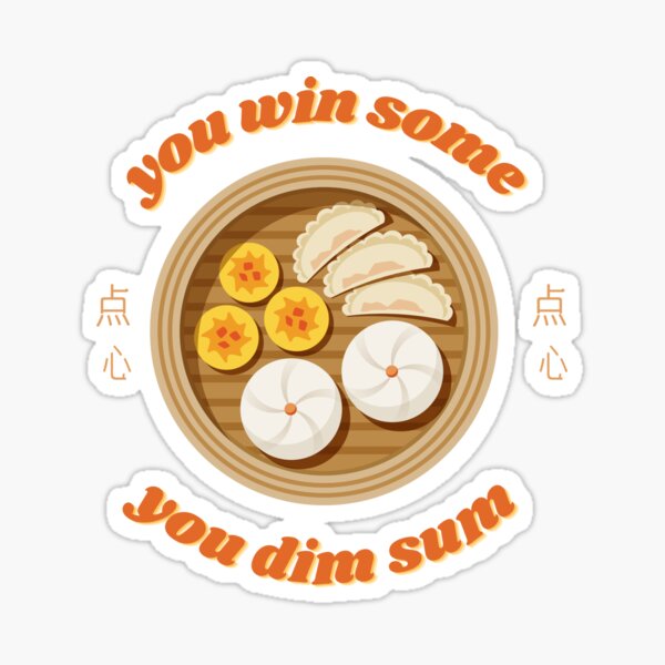 You Win Some, You Dim Sum】Funny Cute Asian Cuisine " Sticker for Sale ...