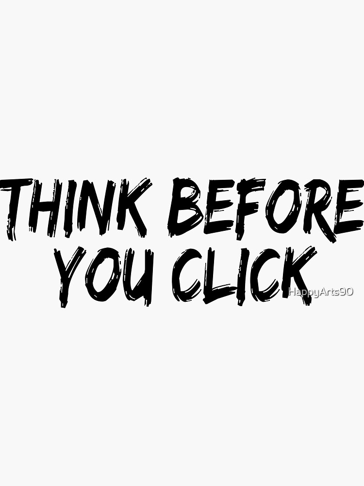 "Think Before You Click" Sticker for Sale by HappyArts90 | Redbubble