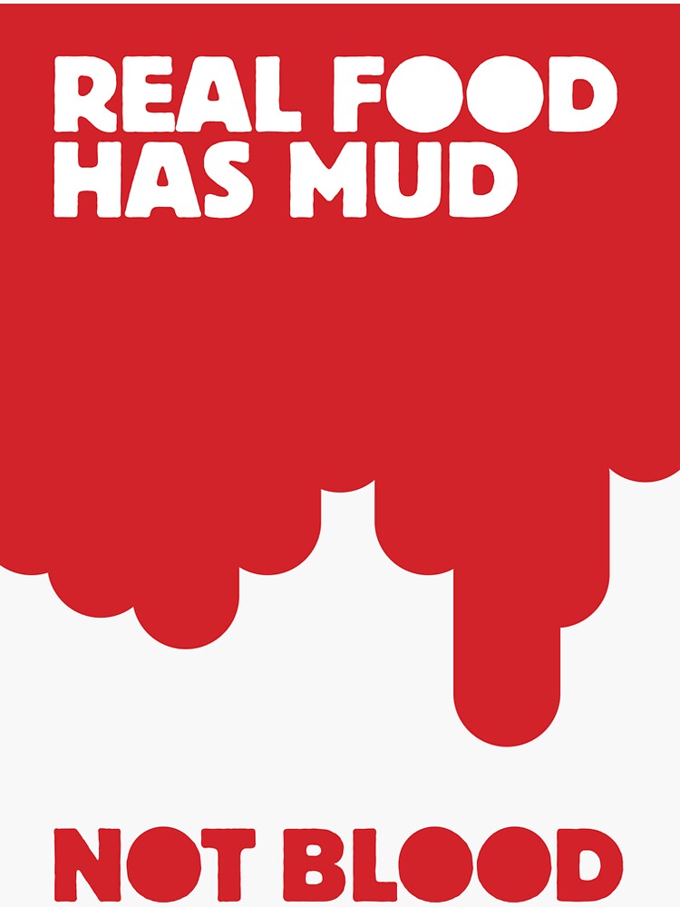 "Real food has mud no blood" Sticker for Sale by Nanika-akimoto | Redbubble