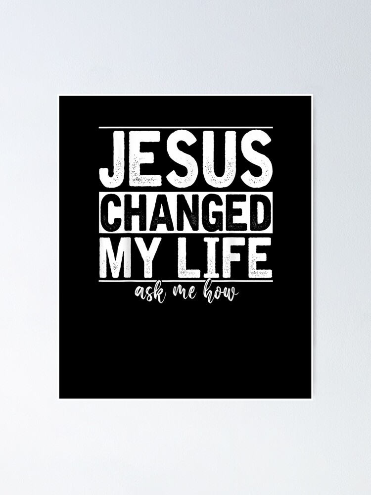 "Jesus Changed My Life Asked Me How Christ Devotee Jesus " Poster for ...