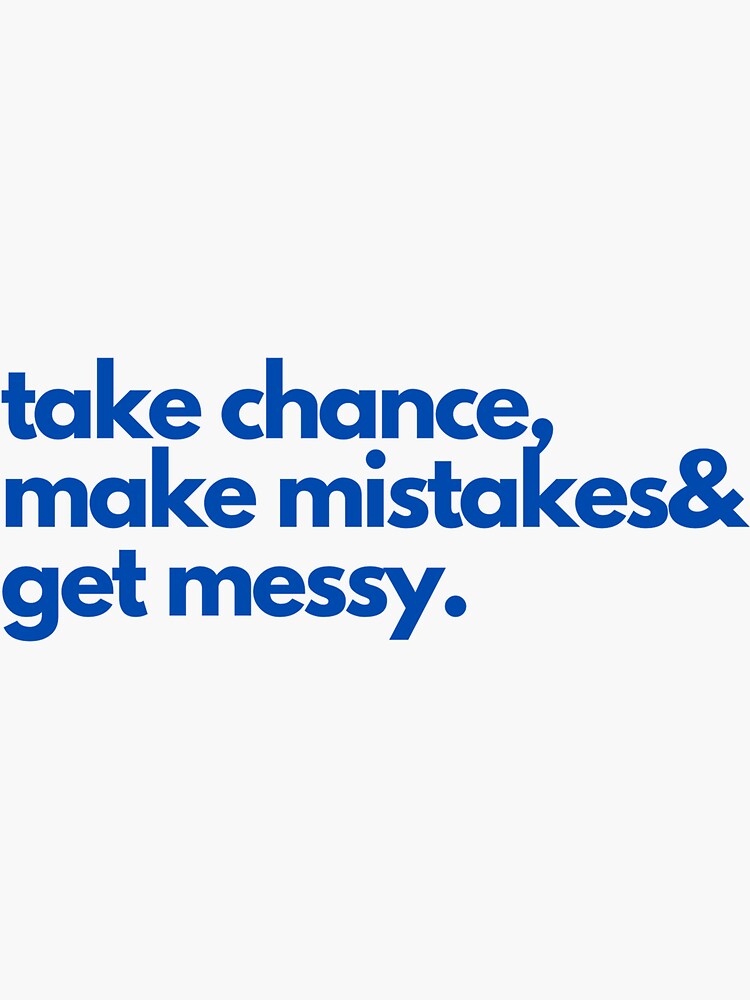 "Take Chances, make mistake get messy motivation quotes" Sticker for ...