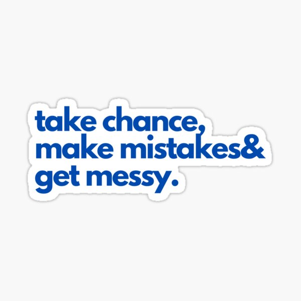 "Take Chances, make mistake get messy motivation quotes" Sticker for ...