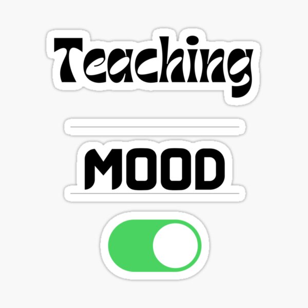 "Teaching mood is on - funny teacher " Sticker for Sale by TraduWhity ...