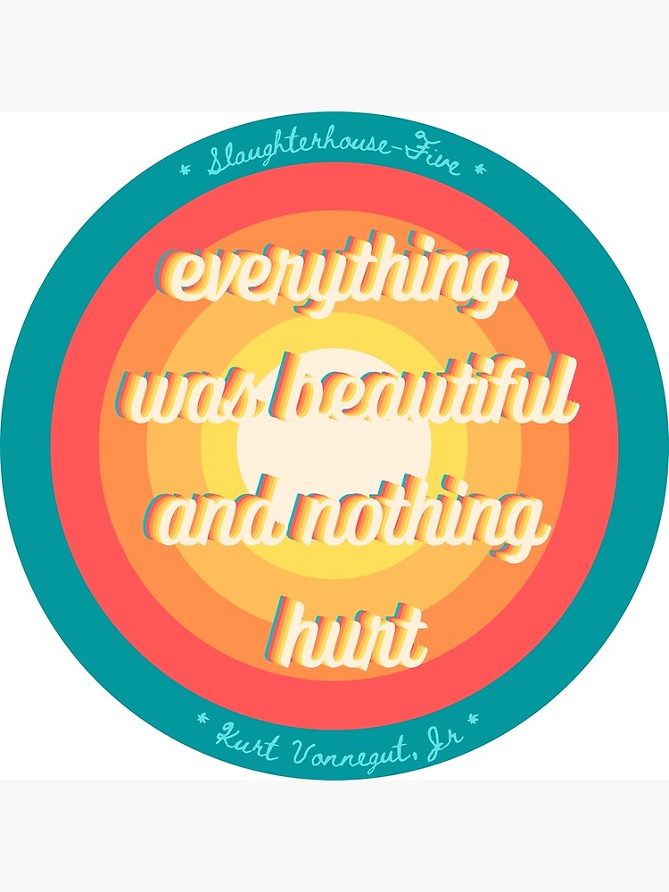 "Everything Was Beautiful and Nothing Hurt - Slaughterhouse-Five - Kurt ...