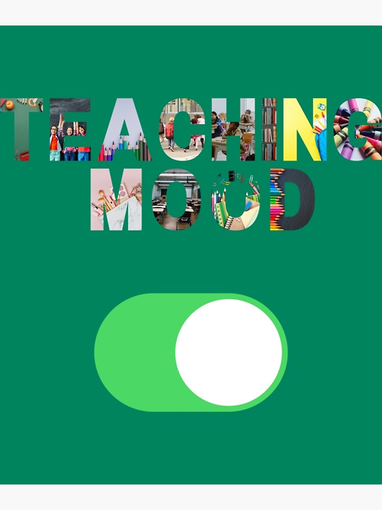 "Teaching Mood Is On - Teacher Favourite Gift " Poster for Sale by ...