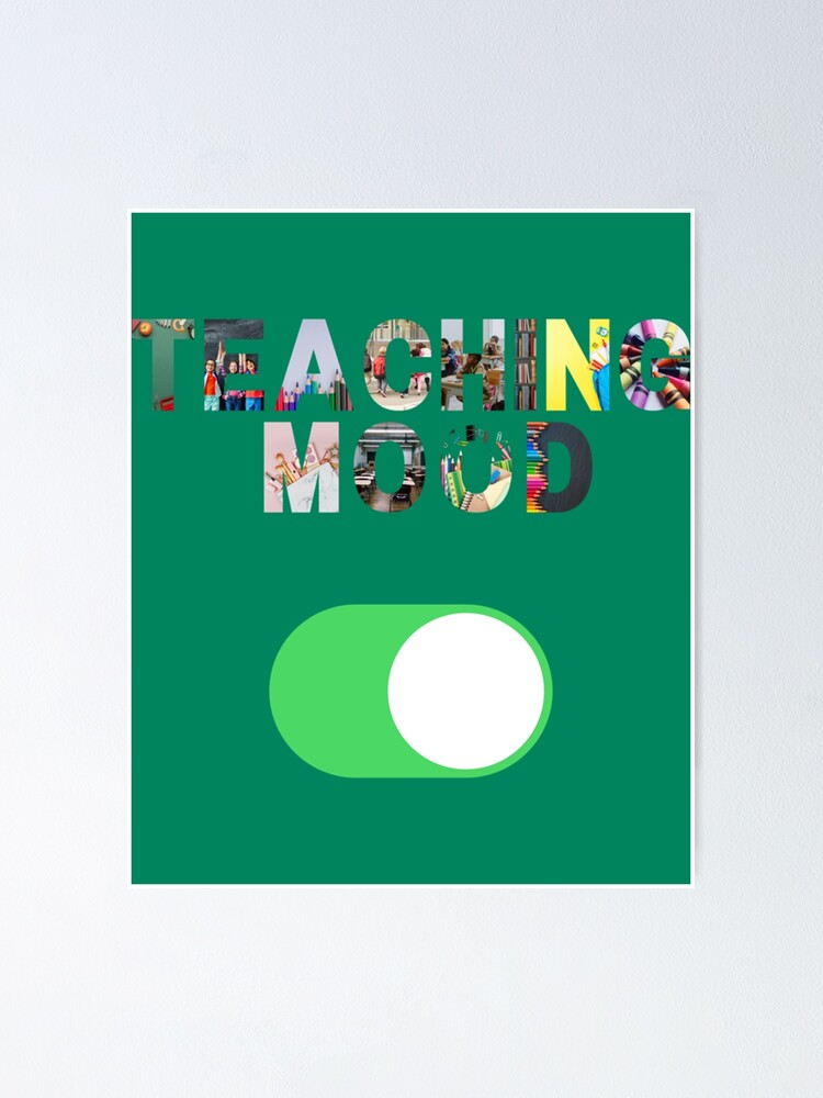 "Teaching Mood Is On - Teacher Favourite Gift " Poster for Sale by ...