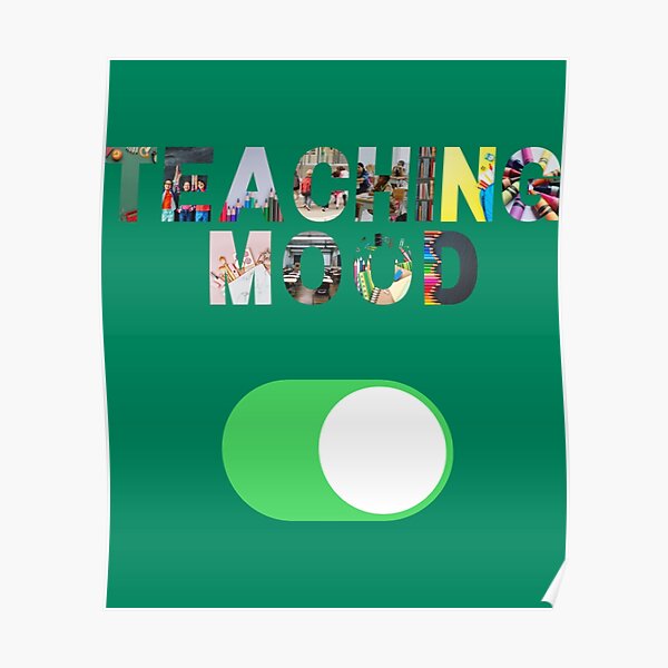 "Teaching Mood Is On - Teacher Favourite Gift " Poster for Sale by ...