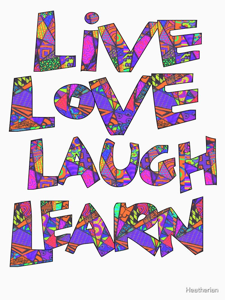 "Live Love Laugh Learn" T-shirt by Heatherian | Redbubble