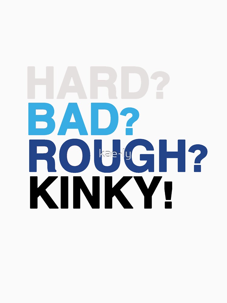 "Hard, Bad, Rough, Kinky - Dear Evan Hansen" T-shirt for Sale by kae-ly ...