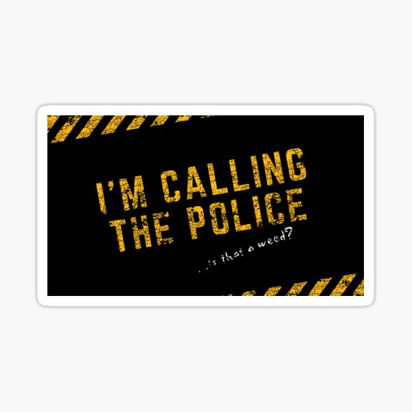 "I'M CALLING THE POLICE / Cool and Funny quotes" Sticker for Sale by ...