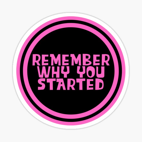 "Remember Why You Started" Sticker for Sale by JourneyCreative | Redbubble