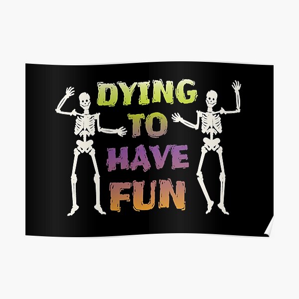 "Colorful Dying To Have Fun Dancing Skeletons, Black Background" Poster ...