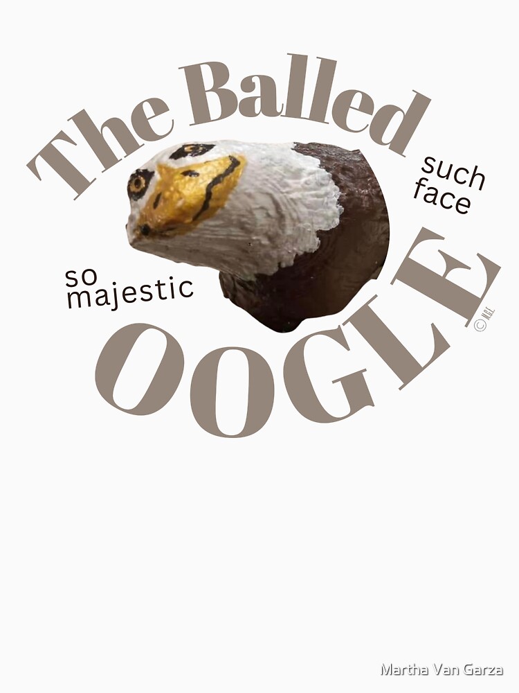"The Balled Oogle Such Face" T-shirt for Sale by MavensGear | Redbubble ...