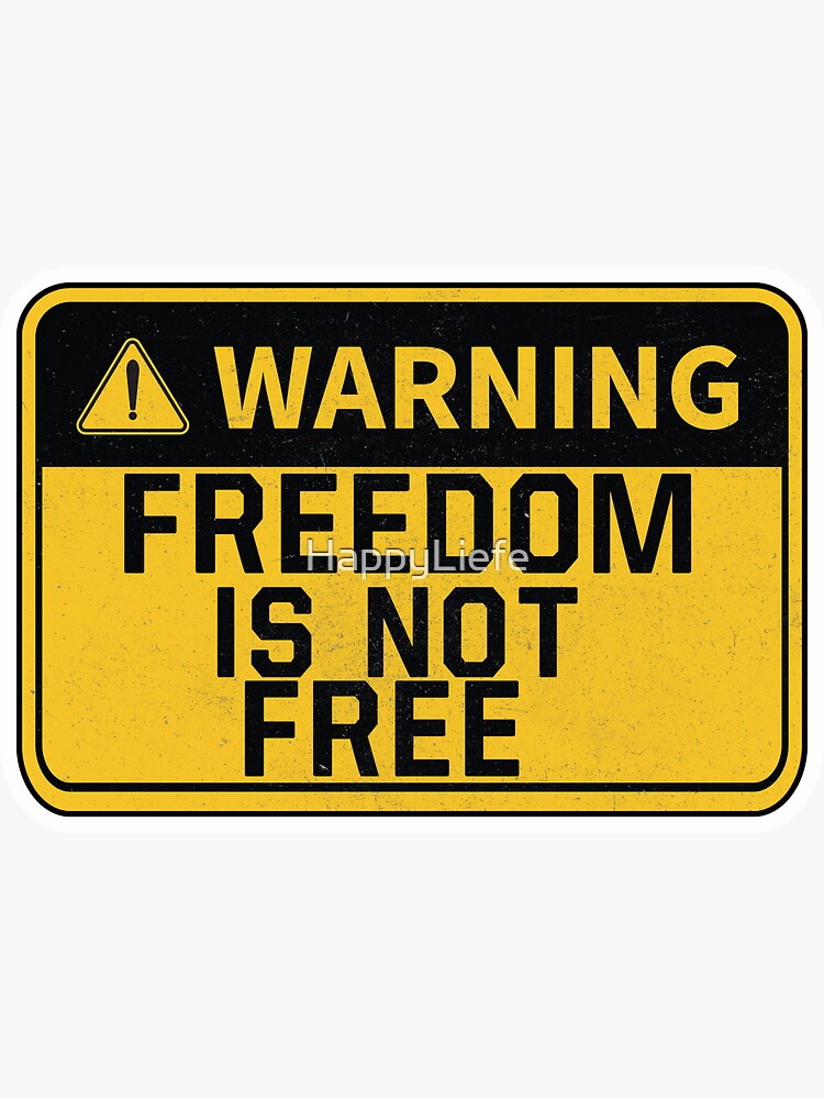 "warning ! "Freedom is not free" sticker " Sticker for Sale by ...