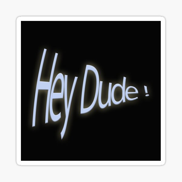 "hey dude " Sticker for Sale by Deepakjain | Redbubble