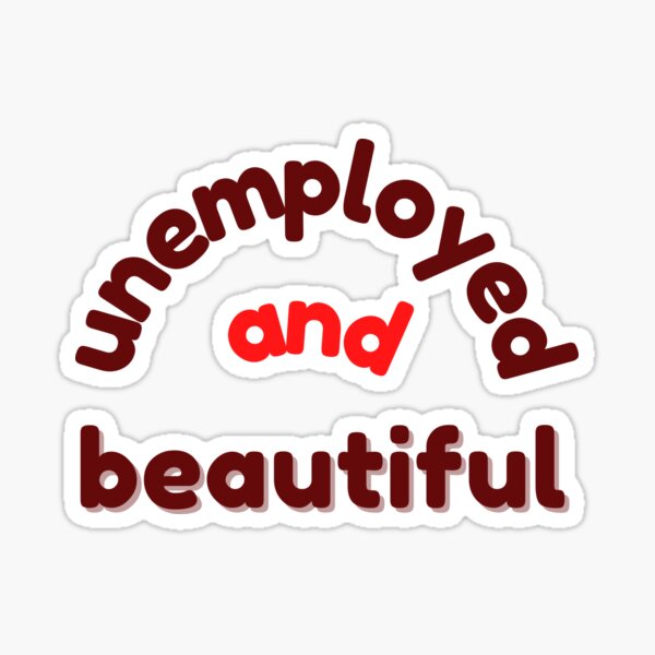 "Unemployed and beautiful" Sticker for Sale by gallaryart | Redbubble