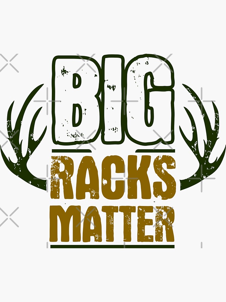 "Big Racks Matter - Funny deer hunting quote" Sticker for Sale by ...