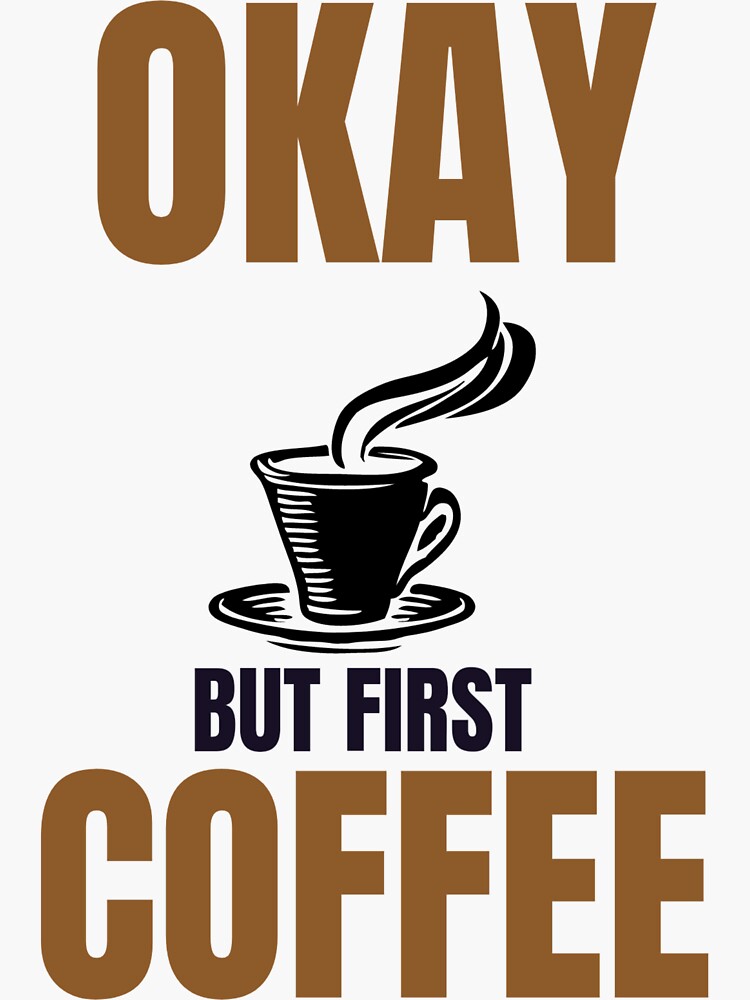"okay but first coffee" Sticker for Sale by SteepDS | Redbubble