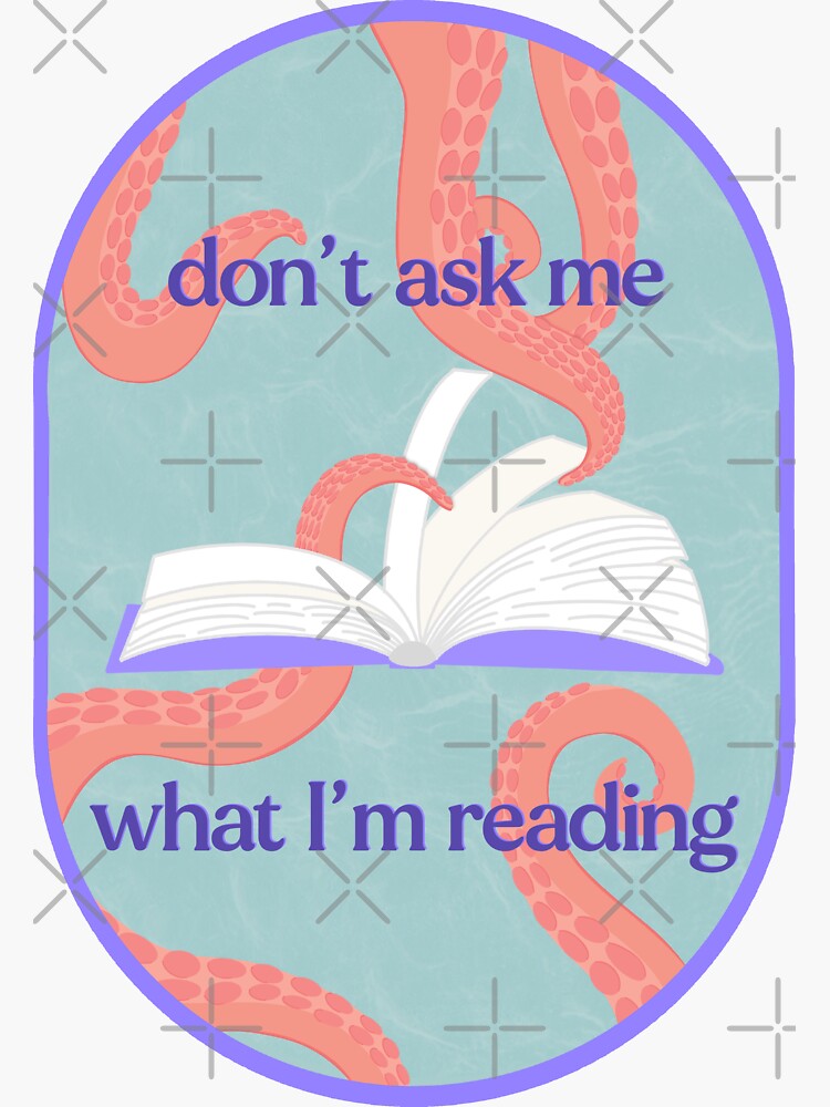 "don't ask me what I'm reading tentacles - kindle " Sticker for Sale by ...