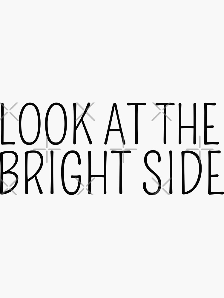 "look at the bright side" Sticker for Sale by ranashika | Redbubble