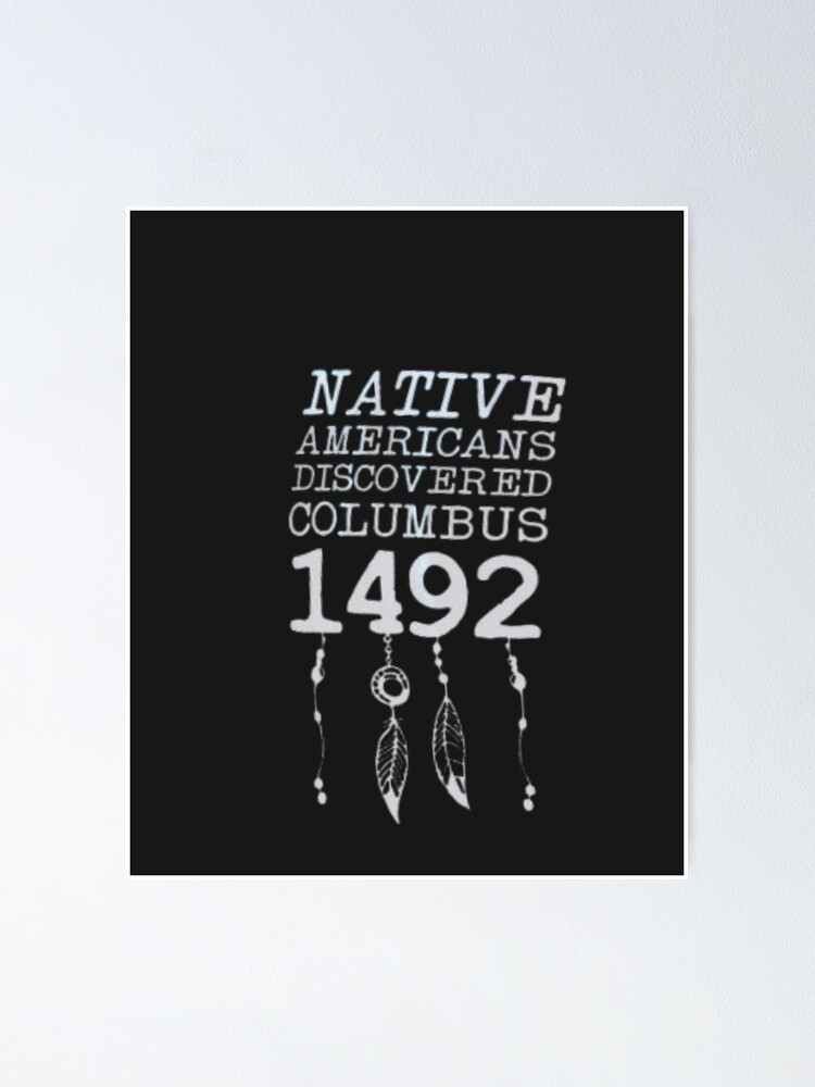 "native americans discovered columbus 1492" Poster for Sale by BRAYEN90 ...