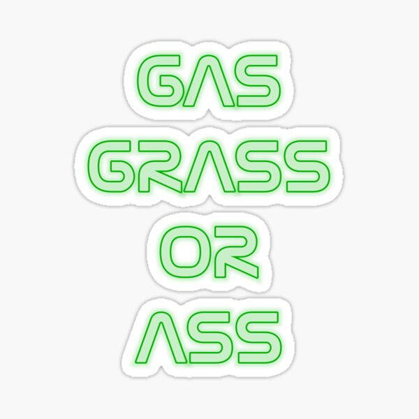 "Gas grass or ass green" Sticker for Sale by TVstuff | Redbubble