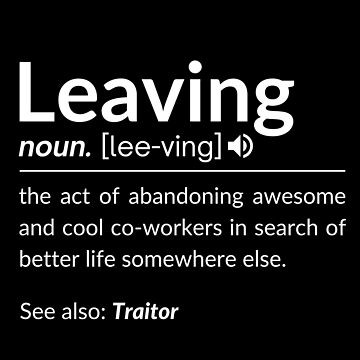 "Definition Of Leaving For Coworkers Leaving For New Jobs " Art Print ...