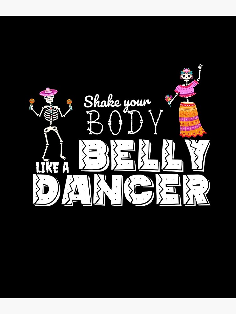 "Shake your body like a belly dancer Dia de los muertos White" Poster ...