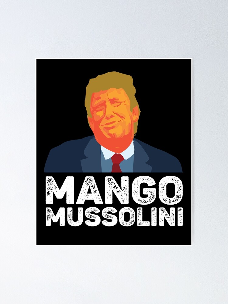 "Mango Mussolini" Poster for Sale by big12tee | Redbubble