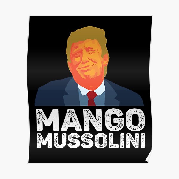 "Mango Mussolini" Poster for Sale by big12tee | Redbubble