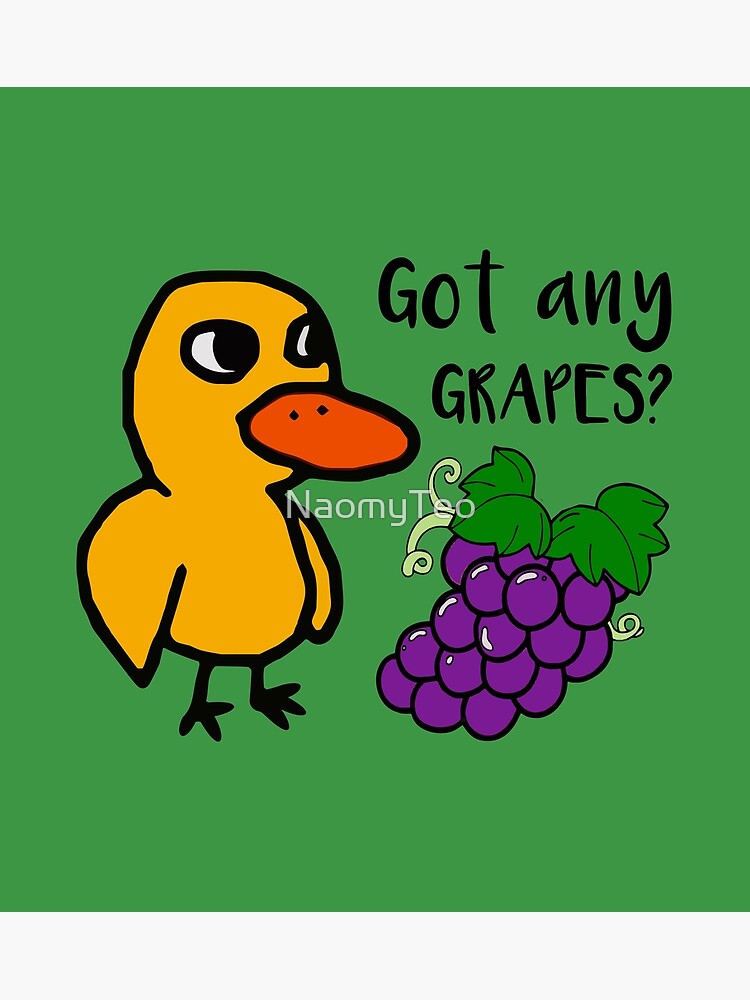 " Got Any Grapes - The Duck Song " Poster for Sale by NaomyTeo | Redbubble