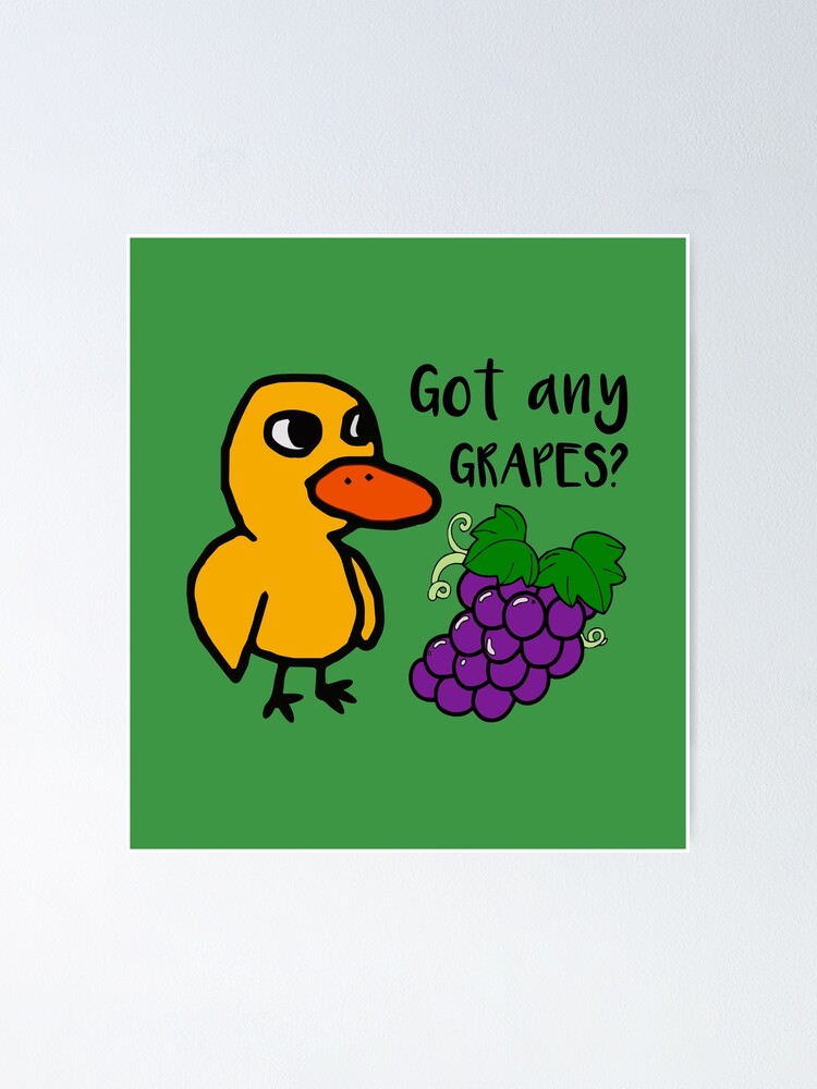 " Got Any Grapes - The Duck Song " Poster for Sale by NaomyTeo | Redbubble