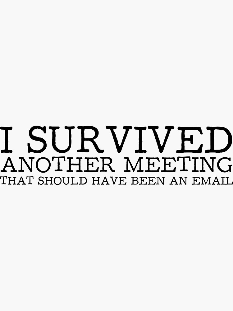 "I Survived Another Meeting That Should Have Been An Email" Sticker for ...