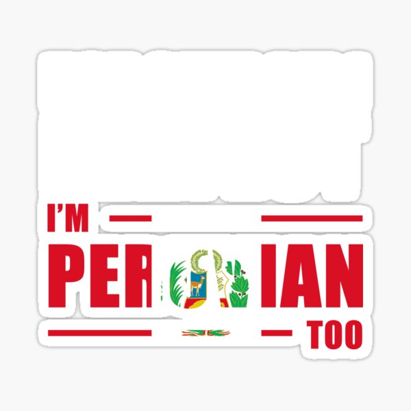 "Not Only Am I Perfect I'm Peruvian Too" Sticker for Sale by ...