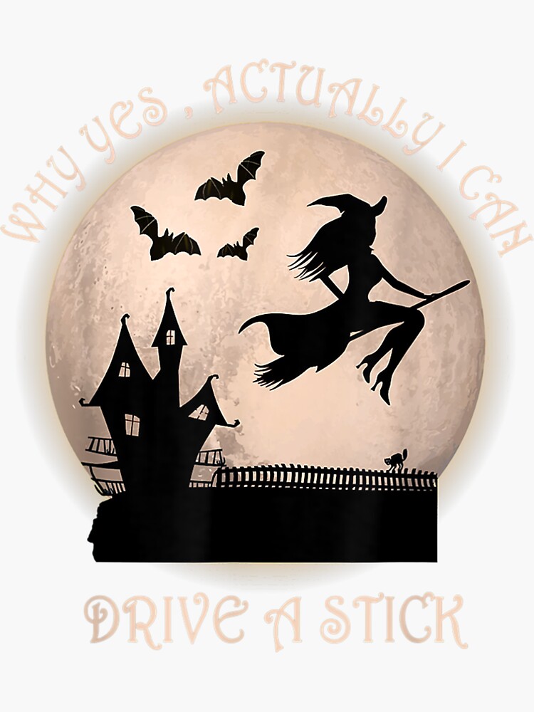 "Halloween Witch Costume Why Yes Actually I Can Drive A Stick" Sticker ...