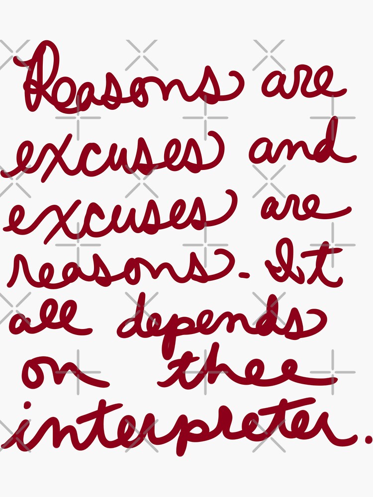 "Reasons are Excuses and Excuses are Reasons" Sticker for Sale by ...