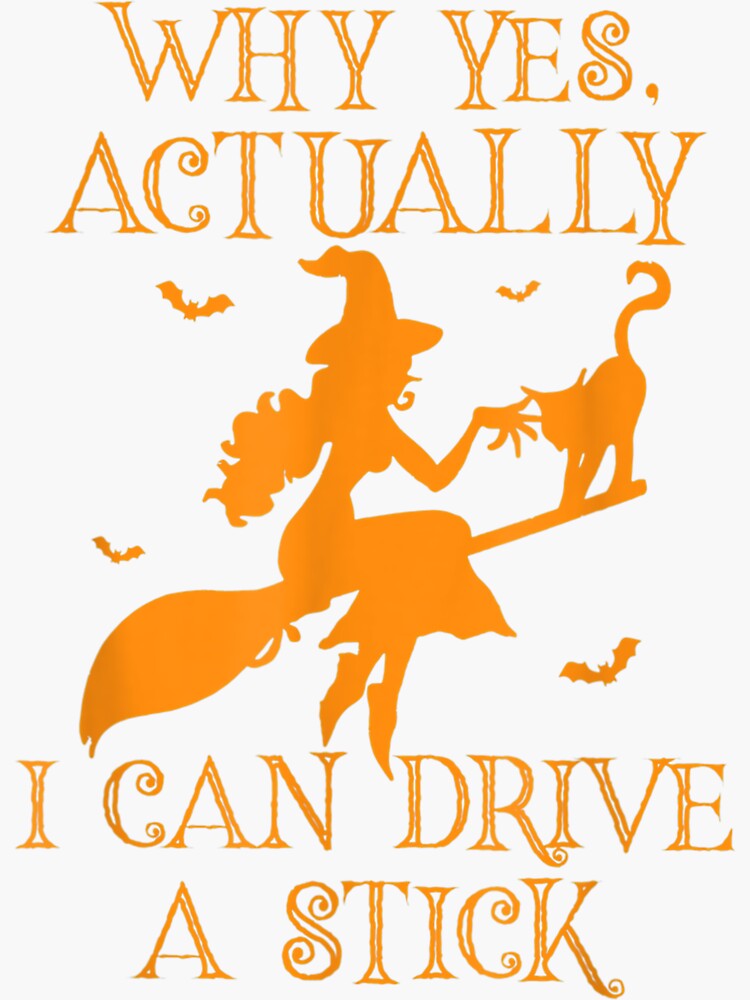 "Why Yes Actually I Can Drive a Stick Witch Halloween Costume" Sticker ...