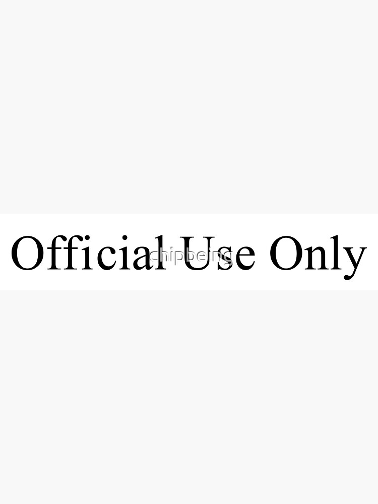"Official Use Only" Sticker for Sale by chipbeing | Redbubble