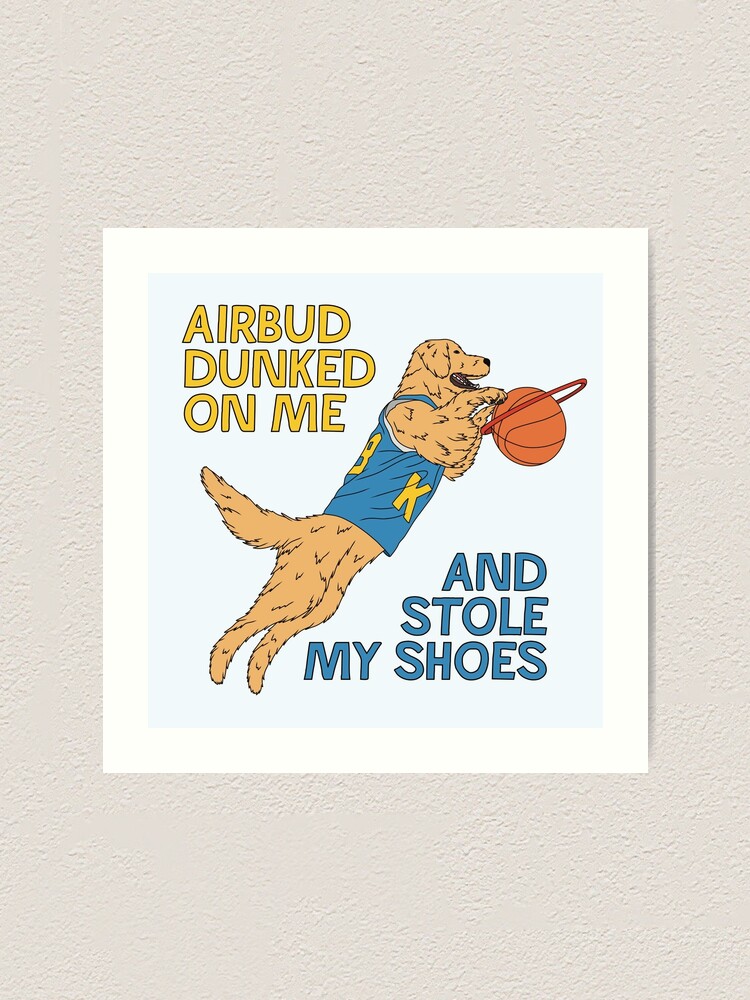 "Airbud Dunked On Me - Funny Basketball Meme" Art Print for Sale by ...