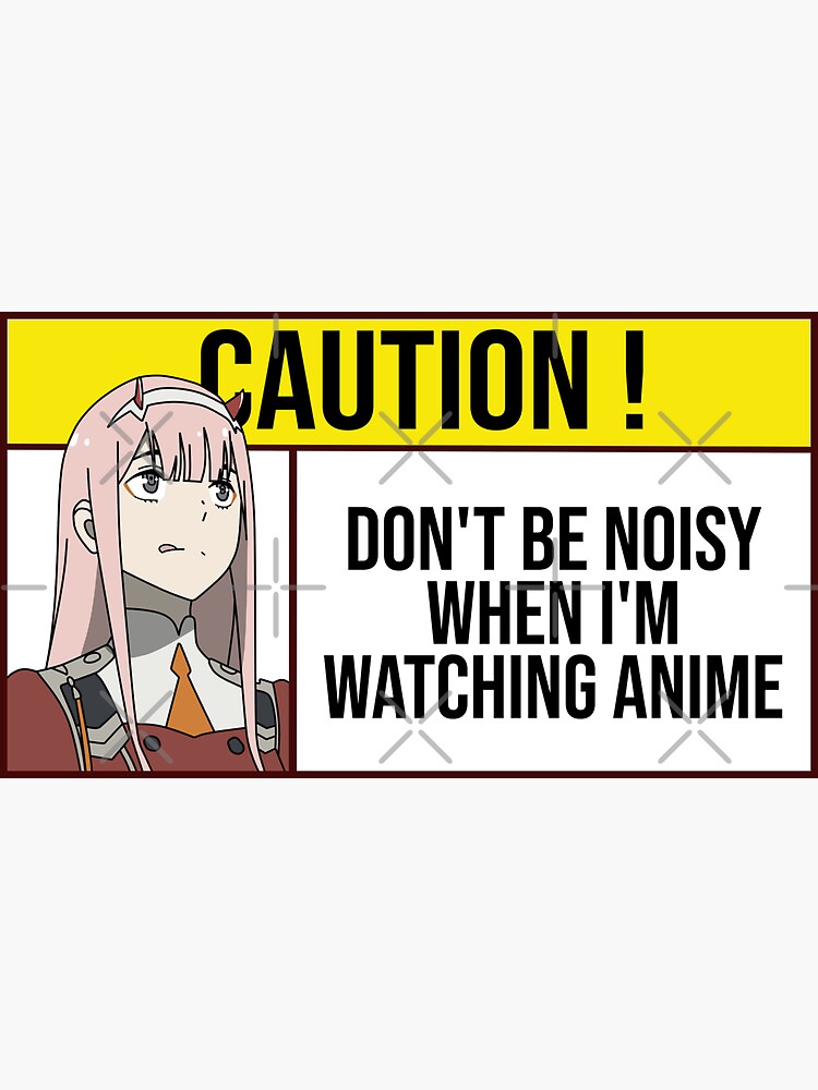 "don't be noisy when i'm watching anime caution sign zero two" Sticker ...