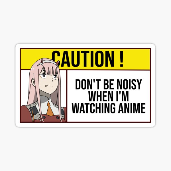 "don't be noisy when i'm watching anime caution sign zero two" Sticker ...