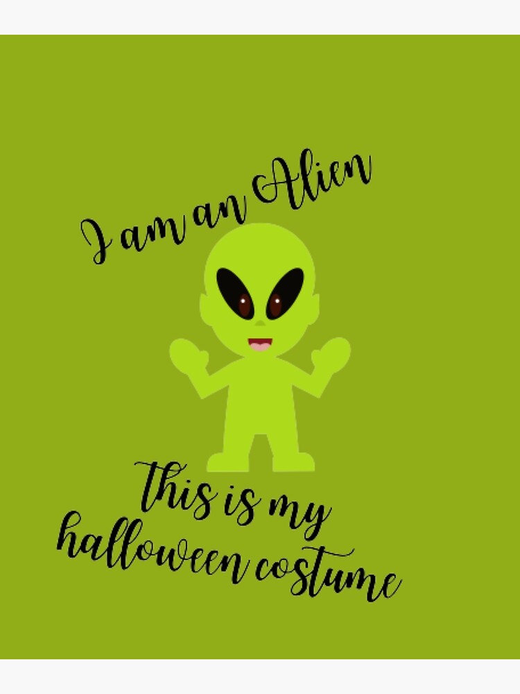 "Alien is me and this is my halloween costume meme" Poster for Sale by ...