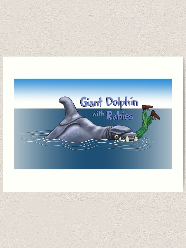 "Giant Dolphin With Rabies" Art Print by darkdad | Redbubble