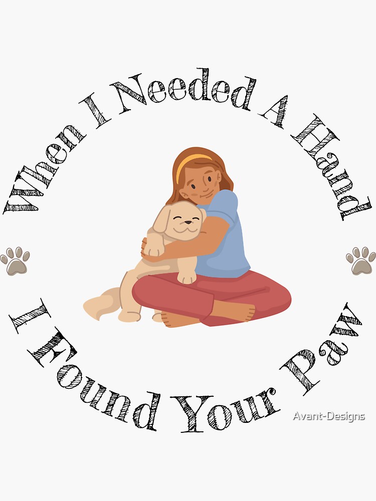 "When I Needed A Hand, I Found Your Paw Dog Quote Sticker" Sticker for ...