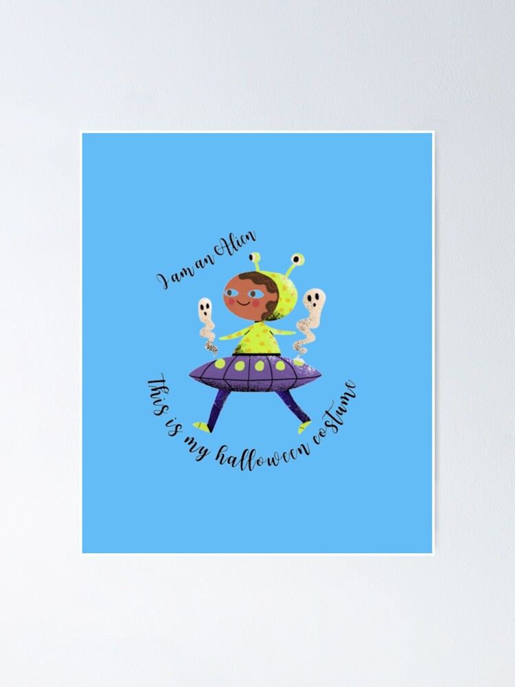 "Alien is me and this is my halloween costume meme" Poster for Sale by ...
