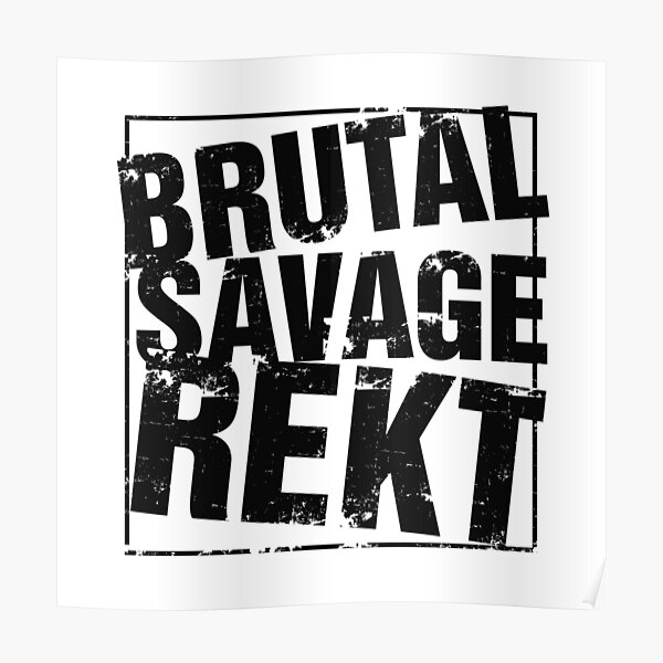 "Brutal Savage Rekt Shirt BW" Poster by Diardo | Redbubble