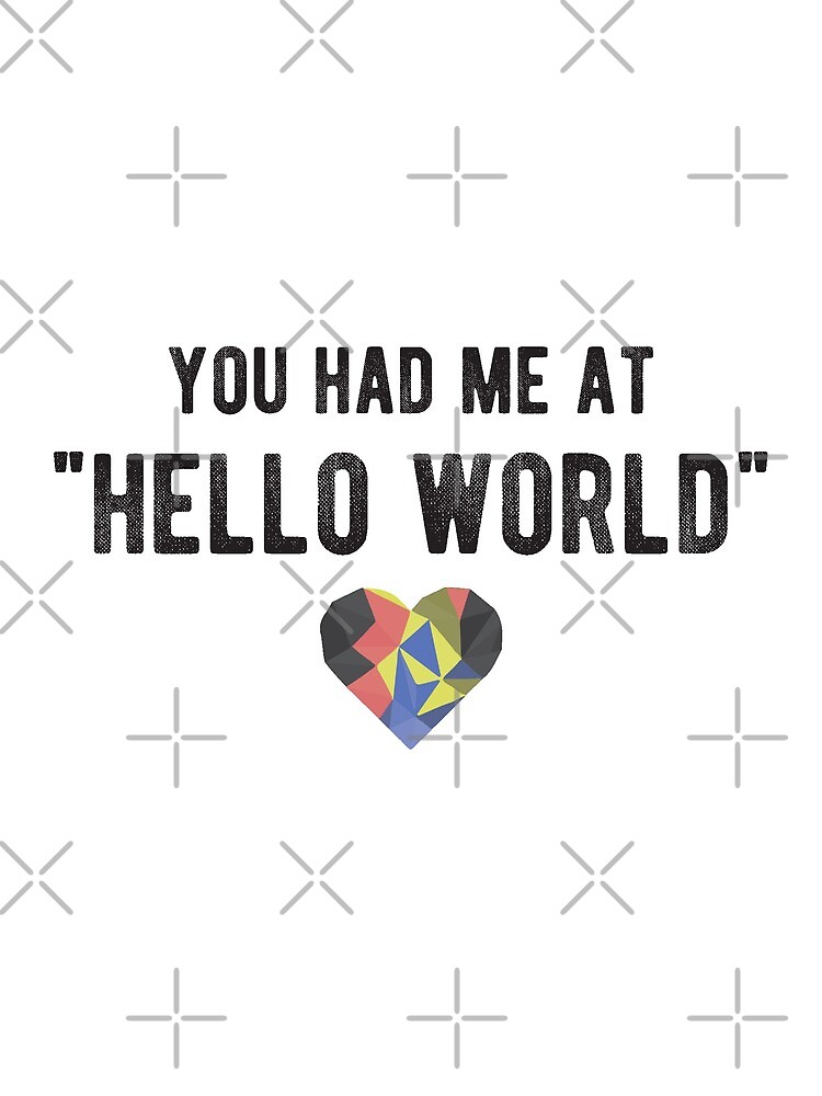 "You had me at HELLO WORLD - Funny Programming Jokes - Light Color ...