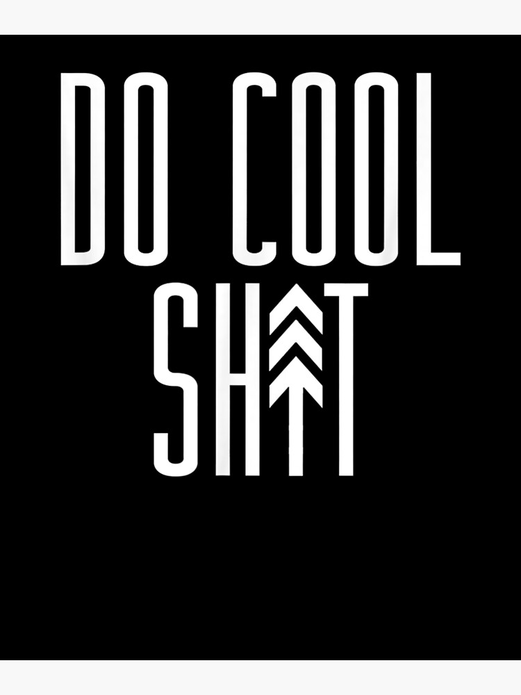 "DO COOL SHIT Adventure Boyfriend Gift Arrow Tree Meme" Poster for Sale ...