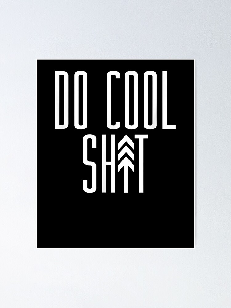 "DO COOL SHIT Adventure Boyfriend Gift Arrow Tree Meme" Poster for Sale ...